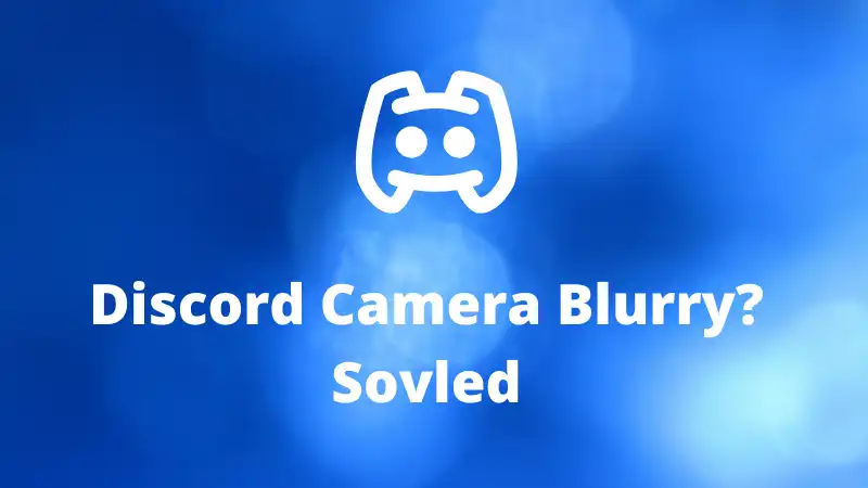 Top 8 Ways to Fix Discord Camera Blurry 2023 - Fineshare