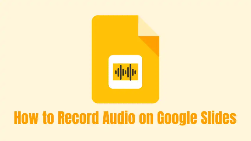 2 Best Simple Ways to Record Audio on Google Slides