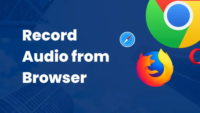 3 Best Ways to Record Audio from Browser [Fresh Guide]
