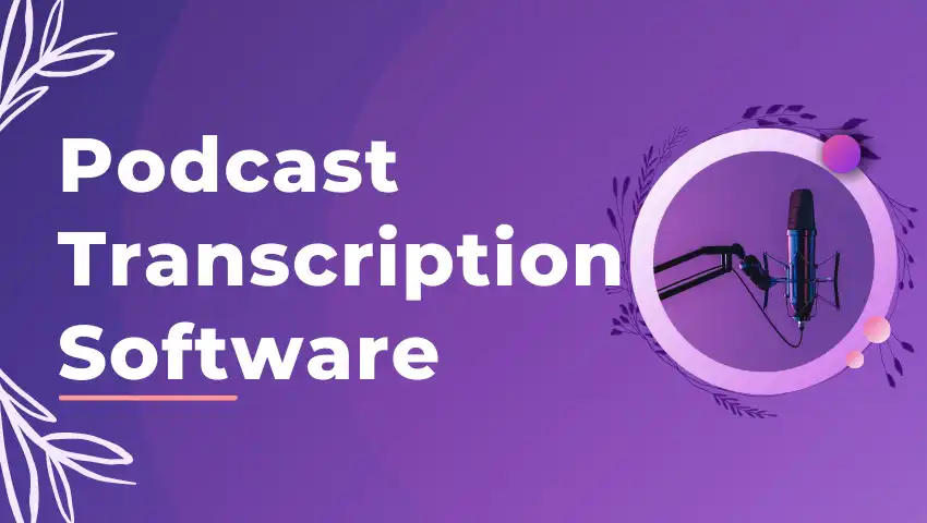 6 Best Podcast Transcription Software to Save You Time