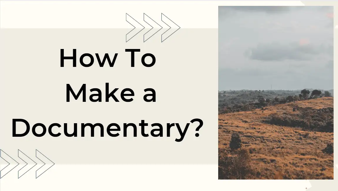 How to Make a Documentary? [Step by Step] - Fineshare