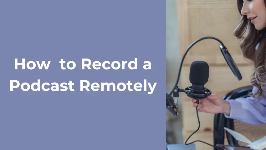 4 Steps to Record a Podcast Remotely [Ultimate Guide]