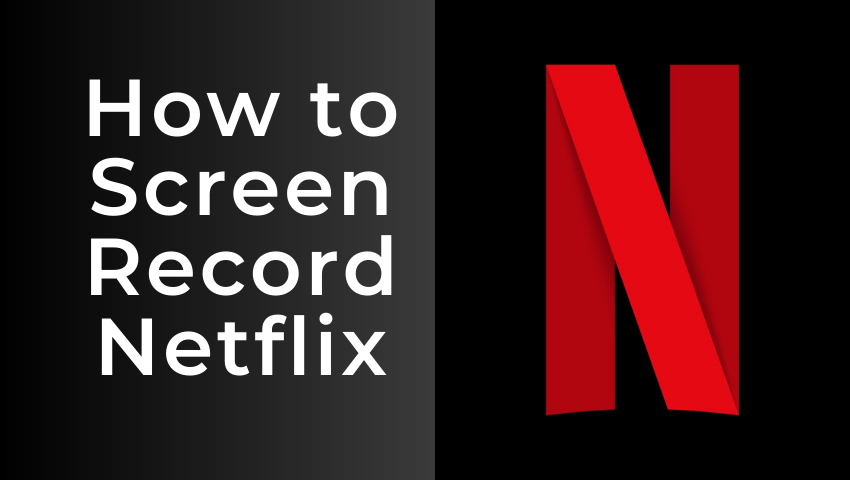 How to Screen Record Netflix: No Black Screen and with Ease
