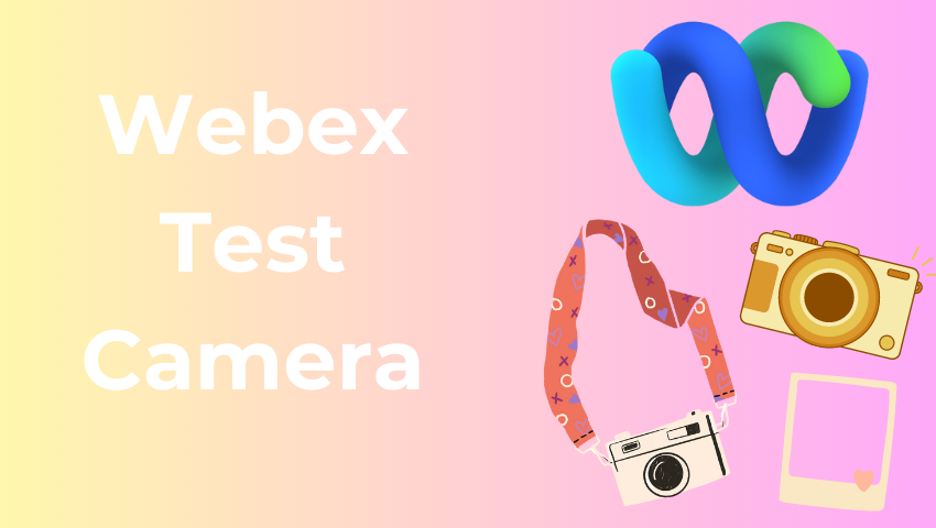 How to Test Your Camera for Webex Meetings in Easy Steps - Fineshare