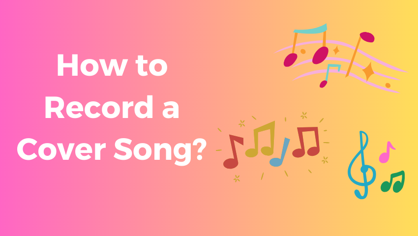 How to Record a Cover Song Like a Pro in 6 Easy Steps? - Fineshare